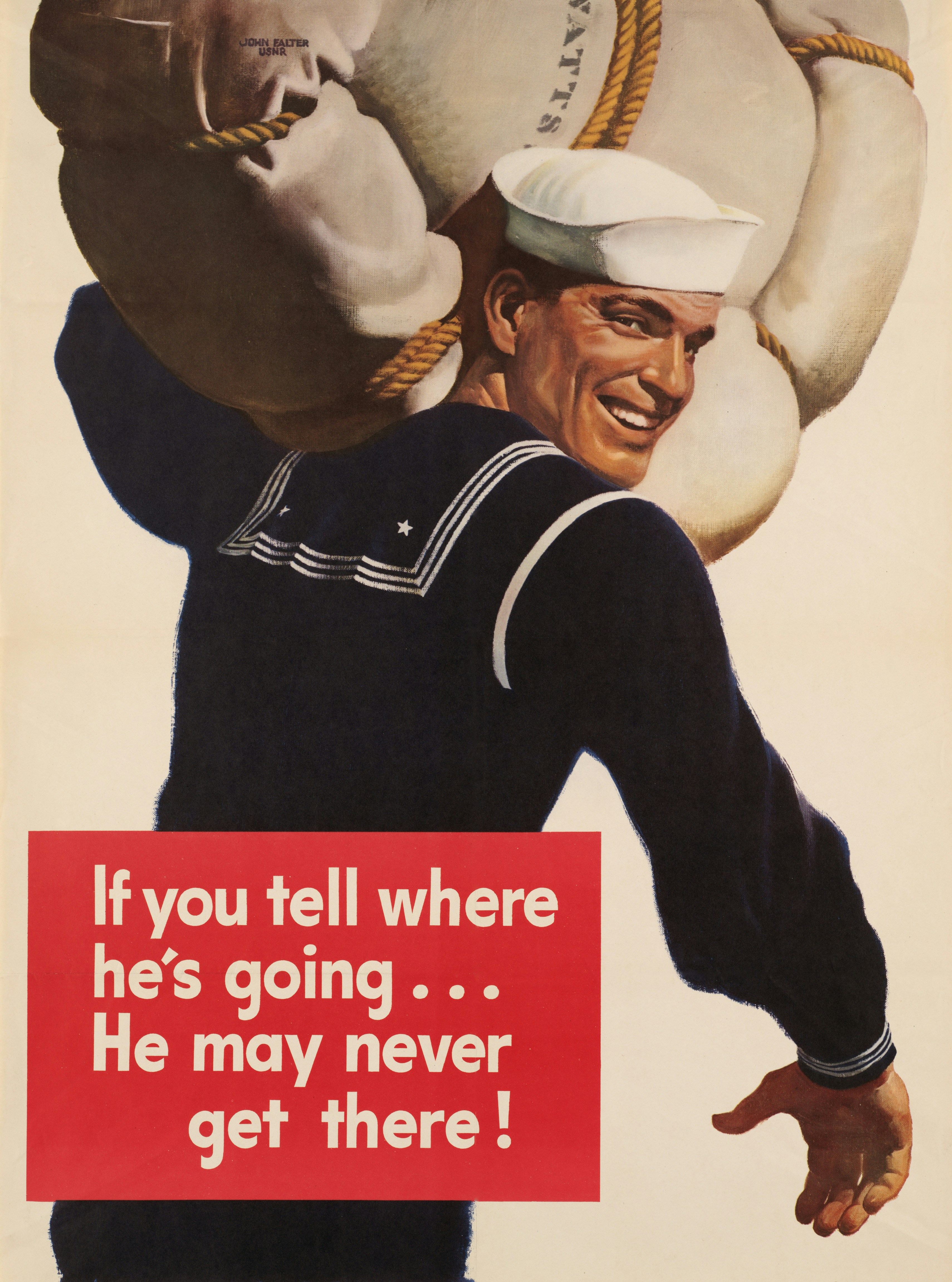 Title: If you tell where he's going... he may never get there! Description: Sailor walking away with duffle on left shoulder, looking over right shoulder. Poster signed "John Falter, USNR" Artist: Falter, John, 1910-1982 Date: 1943 https://www.digitalcommonwealth.org/search/commonwealth:ft848t71s