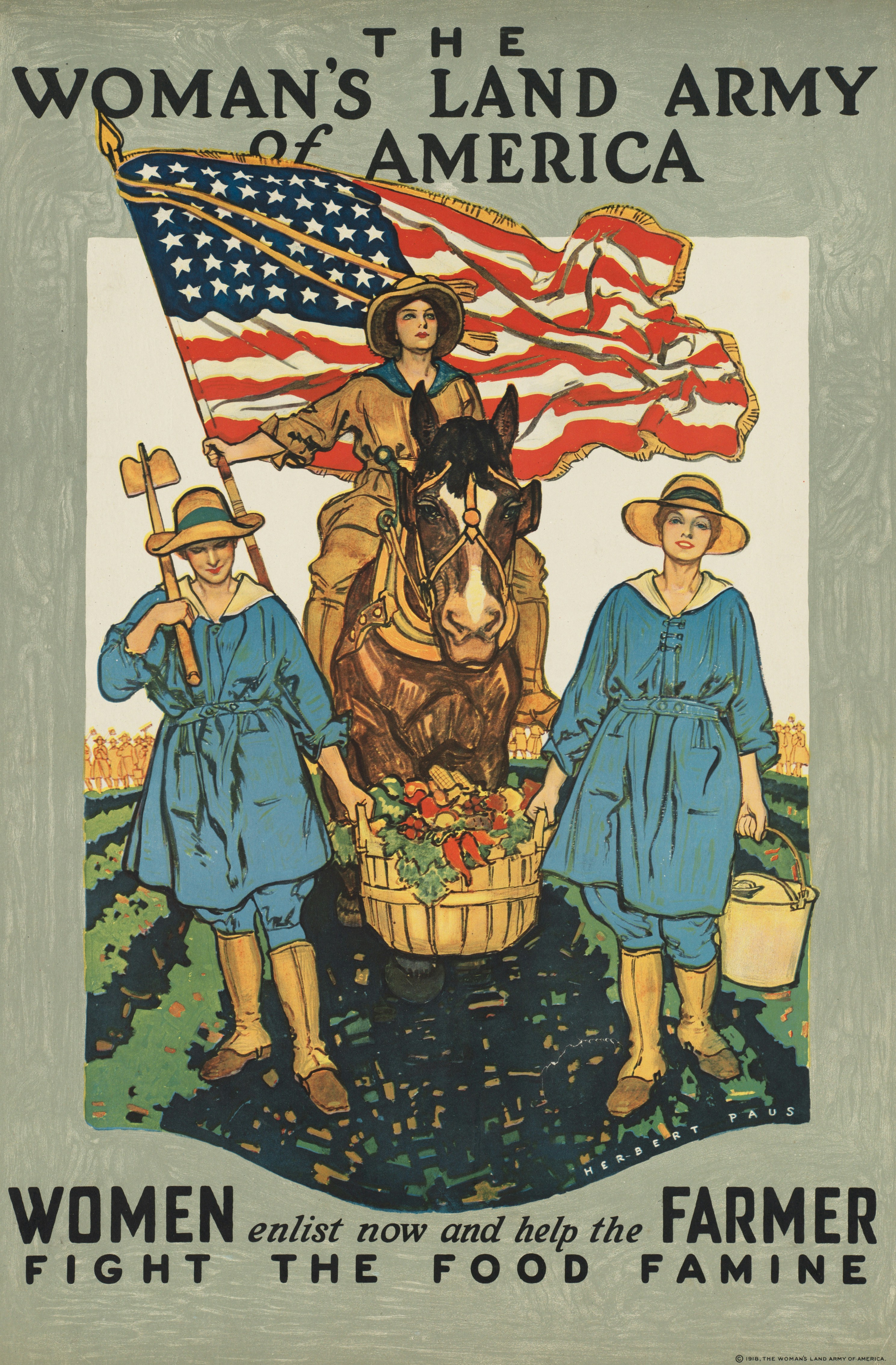 Title: The woman's land army of America. Women enlist now and help the farmer fight the food famine Description: Image of two female wartime farm laborers. A third woman follows on horseback, holding an American flag. Artist: Paus, Herbert Andrew, 1880-1946 Sponsor: Women's Land Army of America Date: 1918 https://www.digitalcommonwealth.org/search/commonwealth:ft848v796